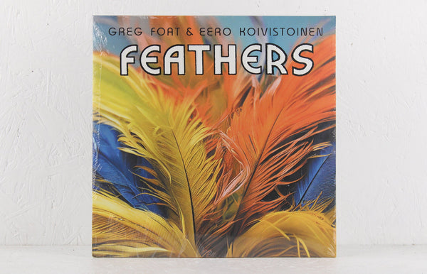 Greg Foat & Eero Koivistoinen – Feathers – Vinyl LP – Mr Bongo– Mr ...